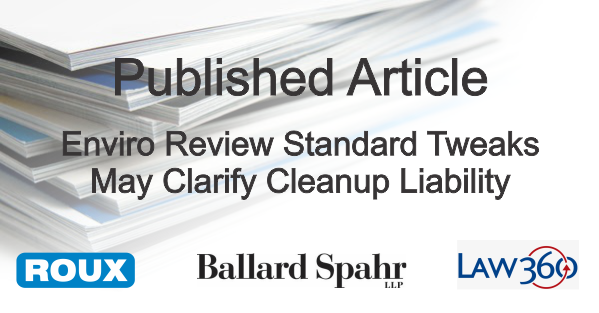 Published Article: Enviro Review Standard Tweaks May Clarify Cleanup ...